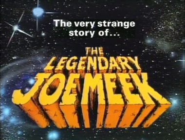 THE STRANGE STORY OF JOE MEEK (1991) – West Coast Buried Treasure